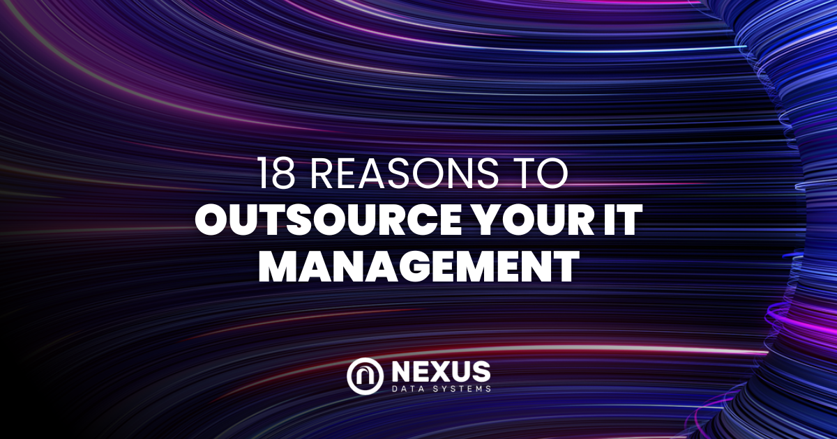 18 Reasons to Outsource your IT Management - Nexus Data Systems Ltd